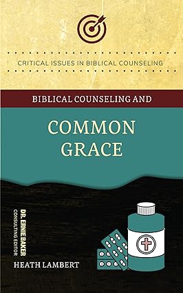 Biblical Counseling and Common Grace by Heath Lambert | Biblical Counseling Books