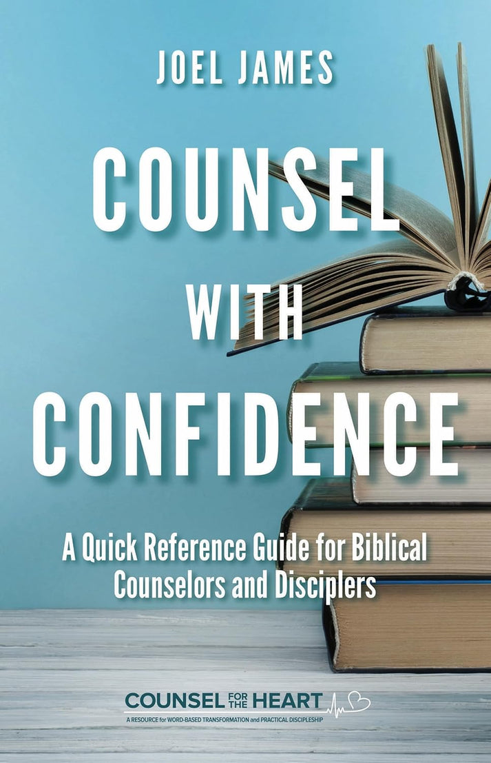Counsel with Confidence: A Quick Reference Guide for Biblical Counselo ...