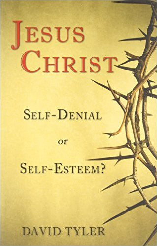 Jesus Christ Self-Denial or Self-Esteem? | Biblical Counseling Books